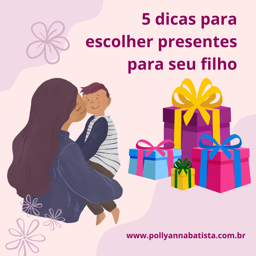 5 dicas para escolher presentes para seu filho – Pollyanna Batista